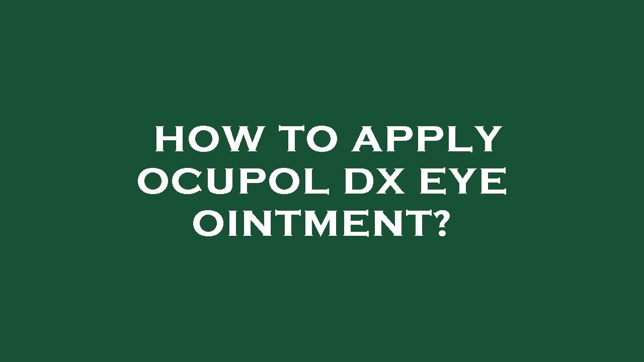 How to apply ocupol dx eye ointment? - YouTube