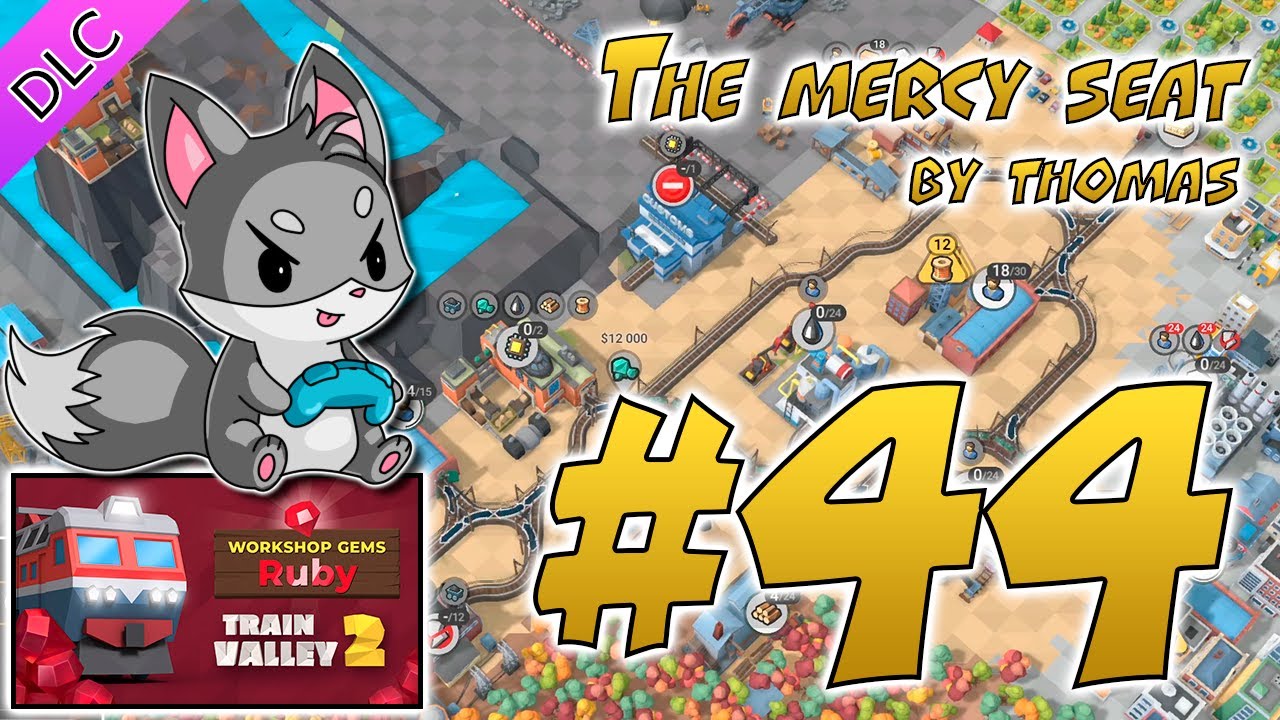 #44 The mercy seat - Train Valley 2 WG: Ruby DLC Walkthrough / Прохождение - YouTube