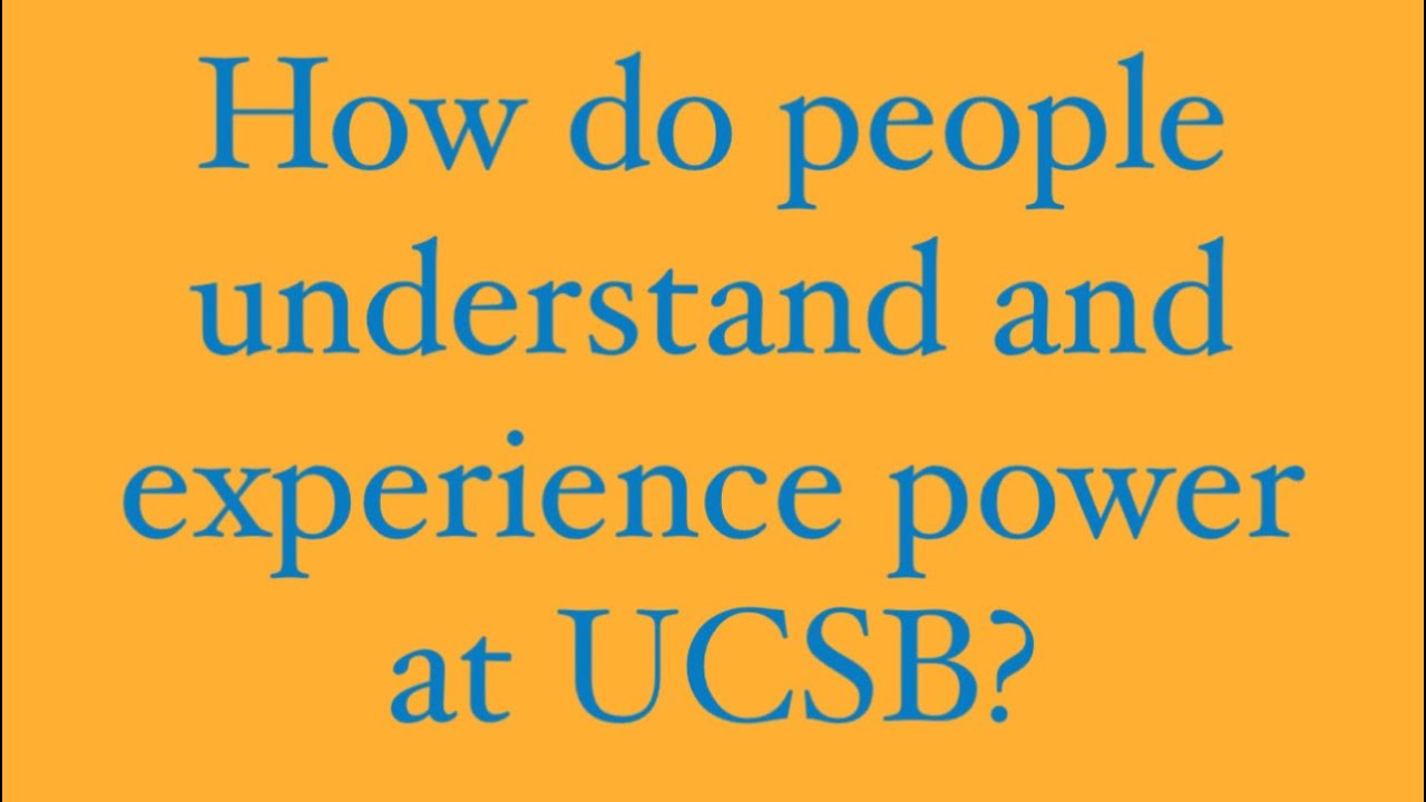 How do people understand and experience power at UCSB? || ANTHRO 2 ...