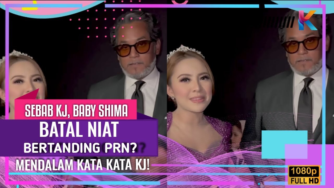 Sebab KJ, Baby Shima Batal Niat Bertanding PRN? Mendalam Kata Kata KJ! - YouTube