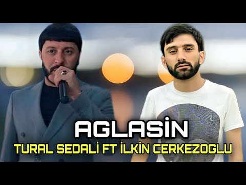 Tural Sedali ft Ilkin Cerkezoglu -    Aglasin (Official Audio Music)