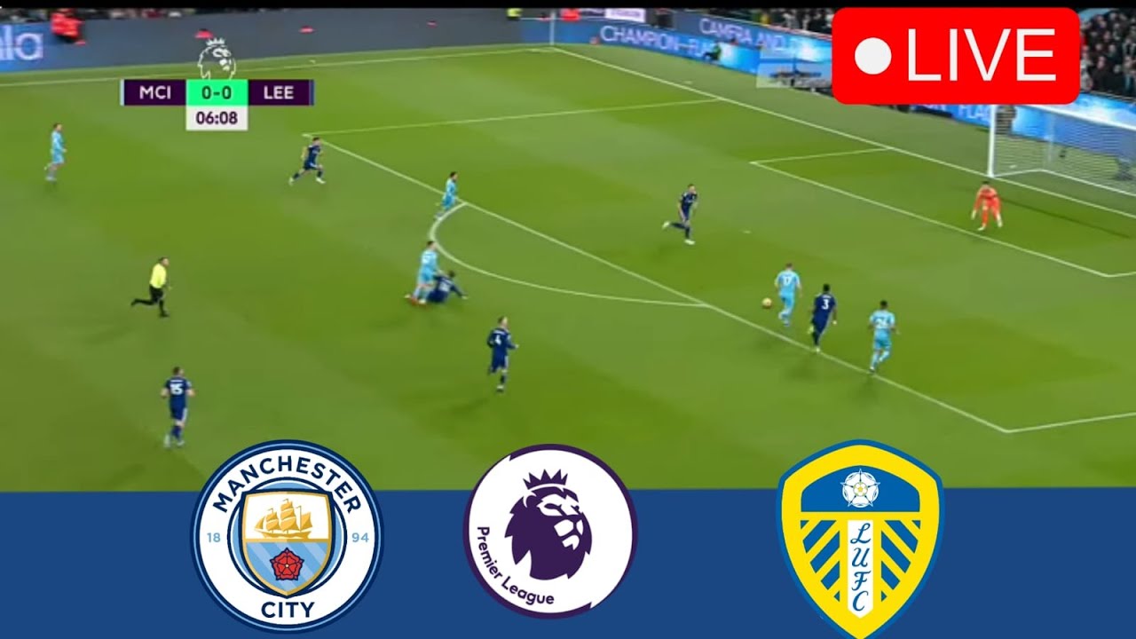 MANCHESTER CITY VS LEEDS LIVE - PREMIER LEAGUE 2022 - 2023 FULL MATCH ...