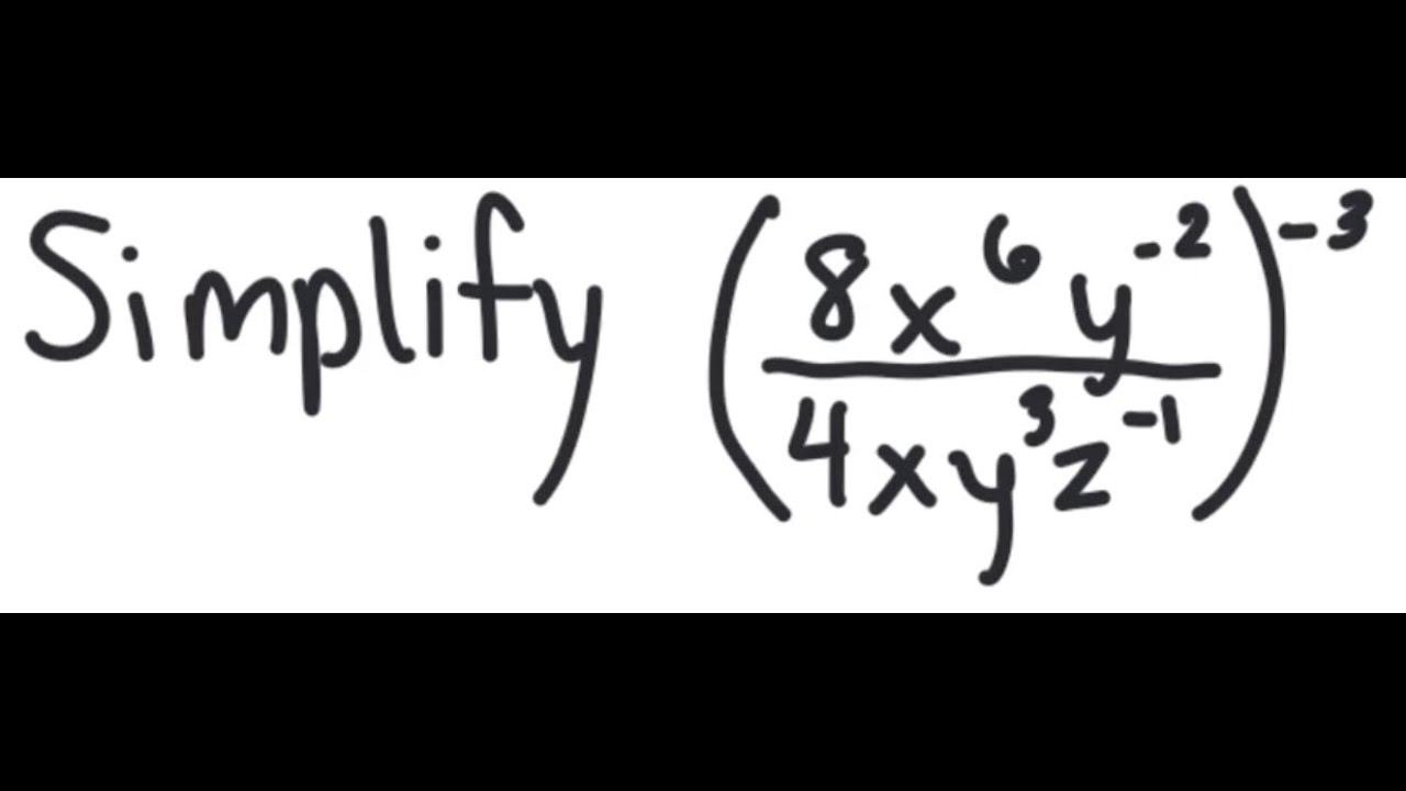 Exponents: Simplify ( 8x^6 y^{-2} / 4x y^3 z^{-1} )^{-3} - YouTube