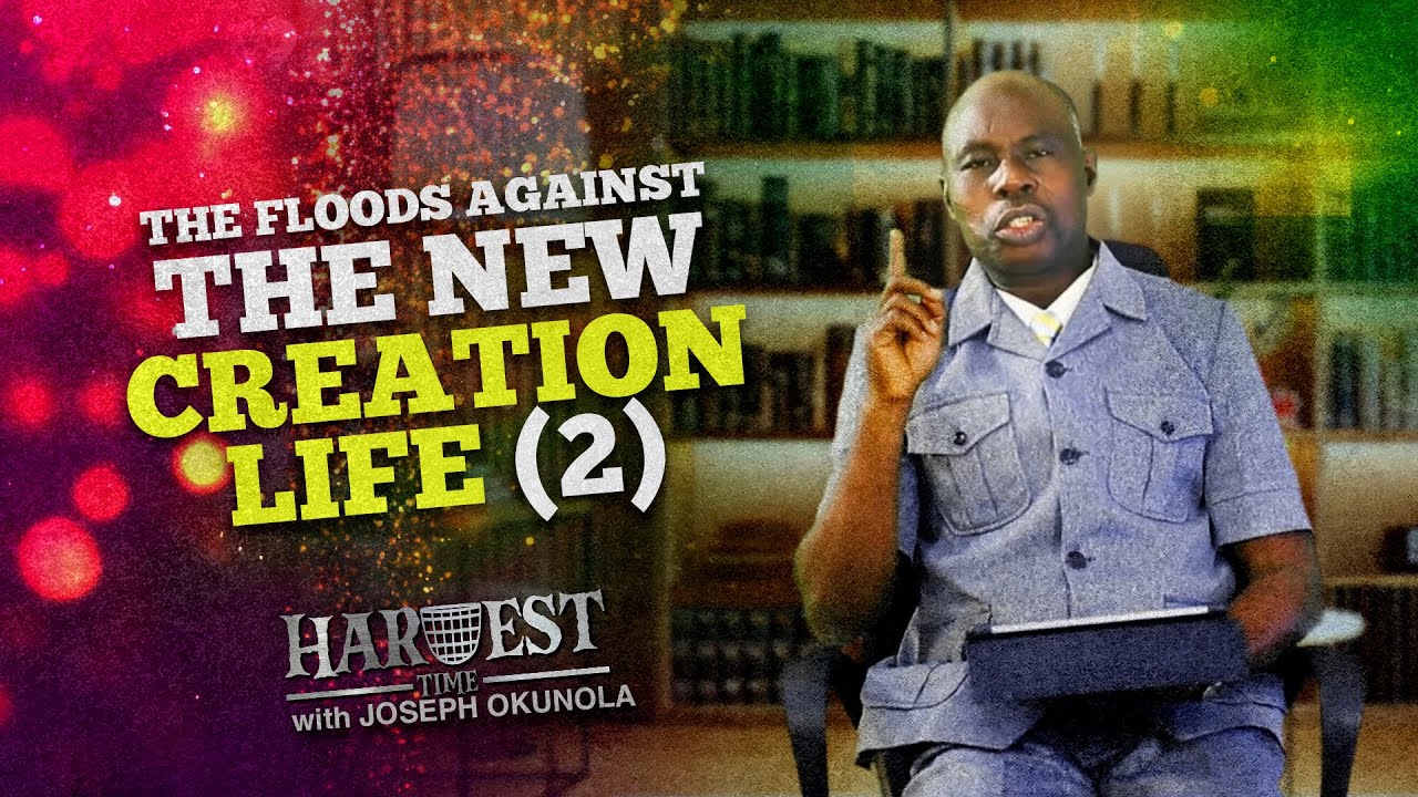 The Flood Against The New Creation Life || HARVEST TIME_ EP Y25_01 || Joseph Okunola - YouTube