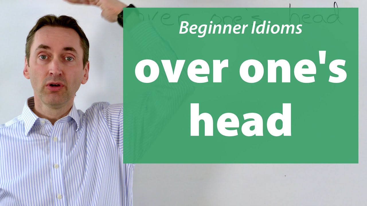 over one's head : Beginner Idiom: 初級：熟語の熟語はどいう意味ですか？ - YouTube