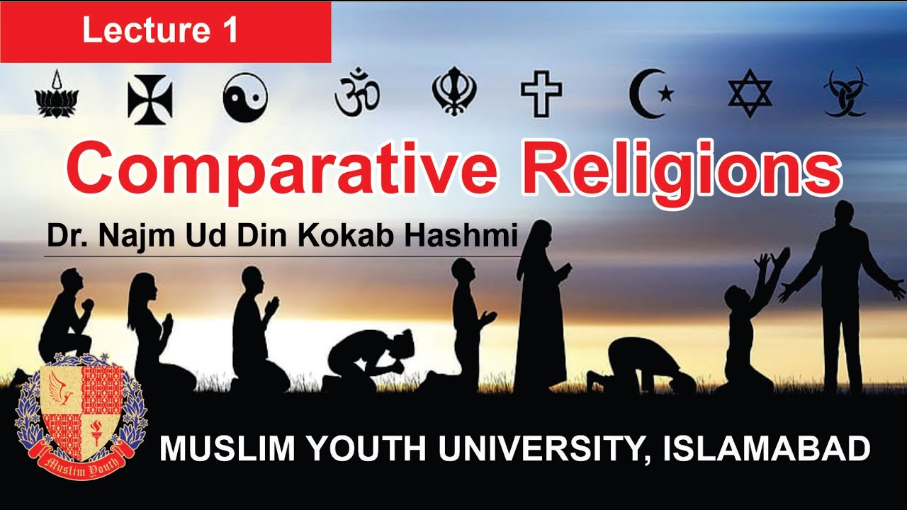 Comparative Religions - Lecture 1 - Dr. Najm Ud Din Kokab Hashmi MY ...