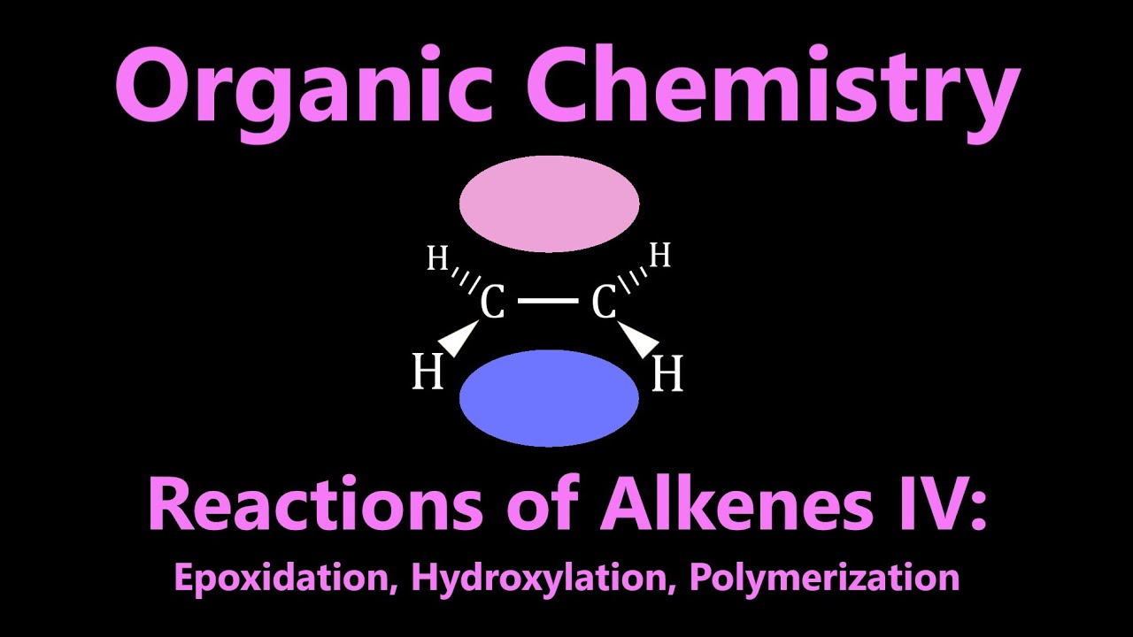 Organic Chemistry - Reactions of Alkenes IV: Epoxidation, Hydroxylation ...