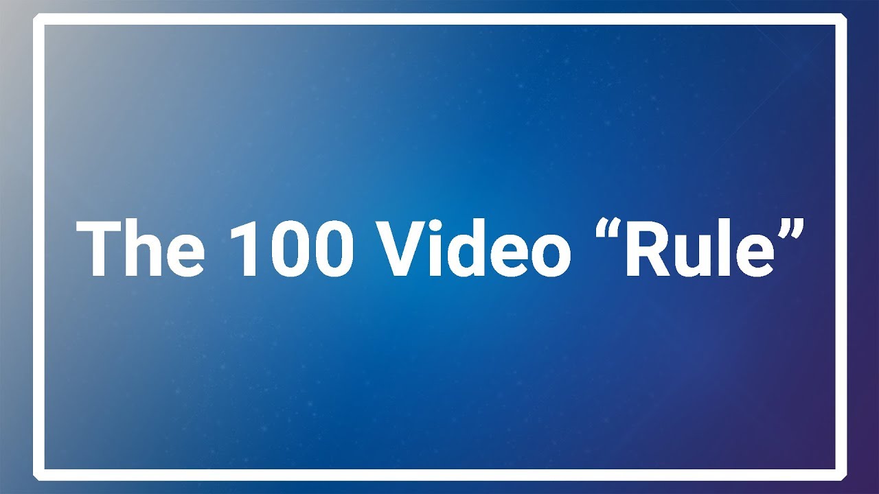 The 100 Video "Rule" - YouTube