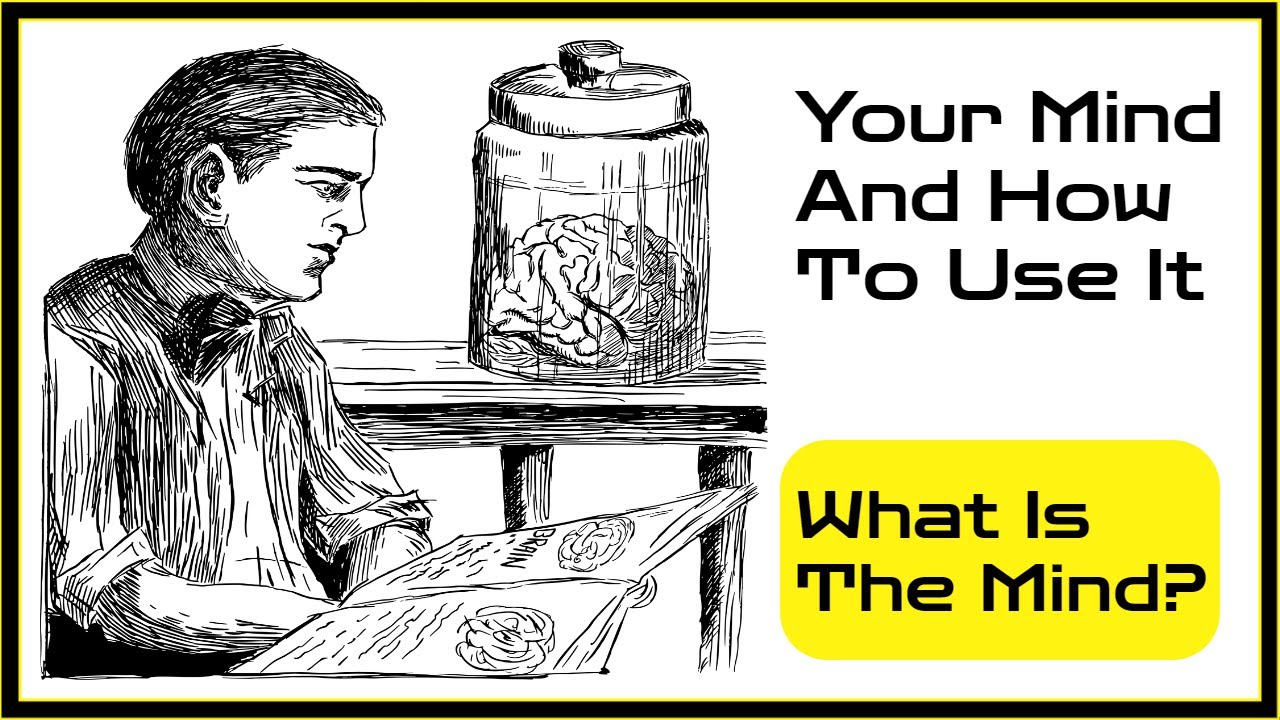 Your Mind And How To Use It: What is the mind? - YouTube