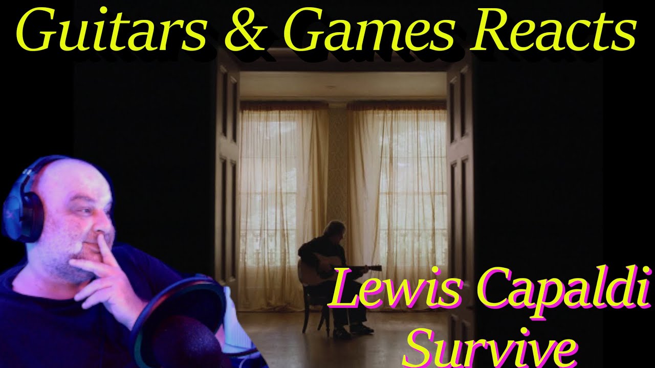 Guitars & Games reacts. Lewis Capaldi: Survive #music #reaction # ...