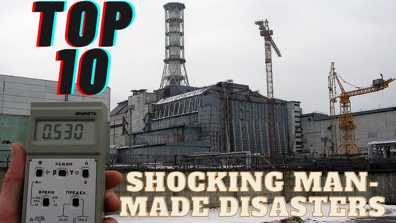 Top 10 shocking man-made disasters!!! - YouTube