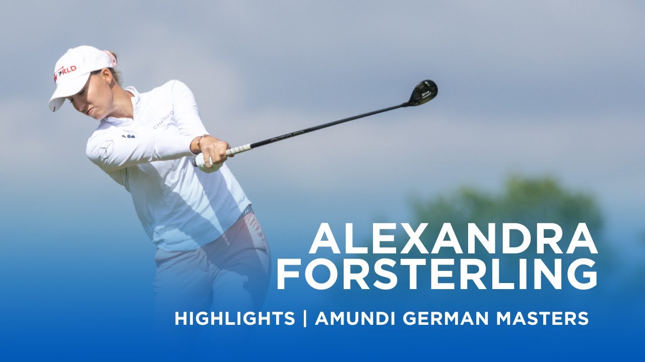 Alexandra Försterling | Third Round Highlights | 69 (-3) | Amundi ...