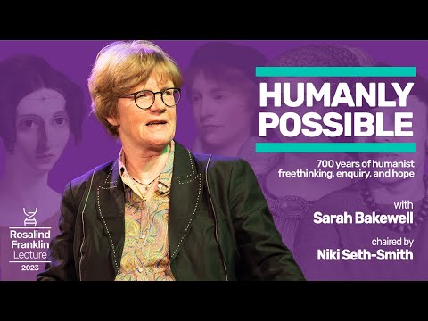 'Humanly Possible', with Sarah Bakewell | The Rosalind Franklin Lecture 2023