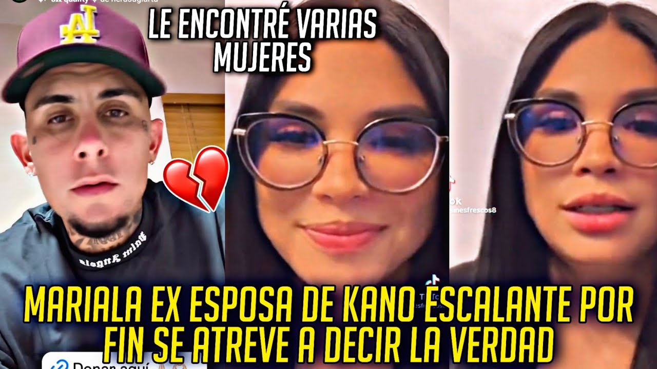 MARIELA EX ESPOSA DE KANO ESCALANTE CUENTA TODA LAS INFIDELIDADES QUE ...