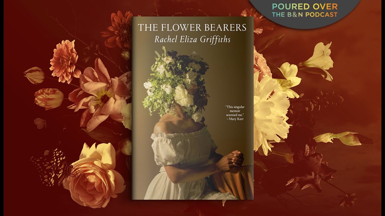 #PouredOver: Rachel Eliza Griffiths on The Flower Bearers - YouTube