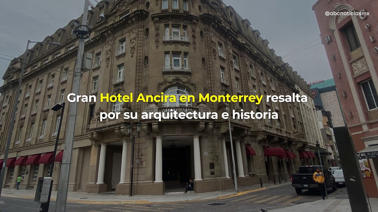 Gran Hotel Ancira en Monterrey resalta por su arquitectura e historia ...