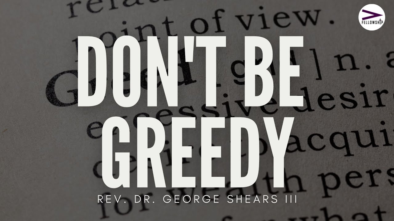 Don't Be Greedy | Pastor George Shears III - YouTube