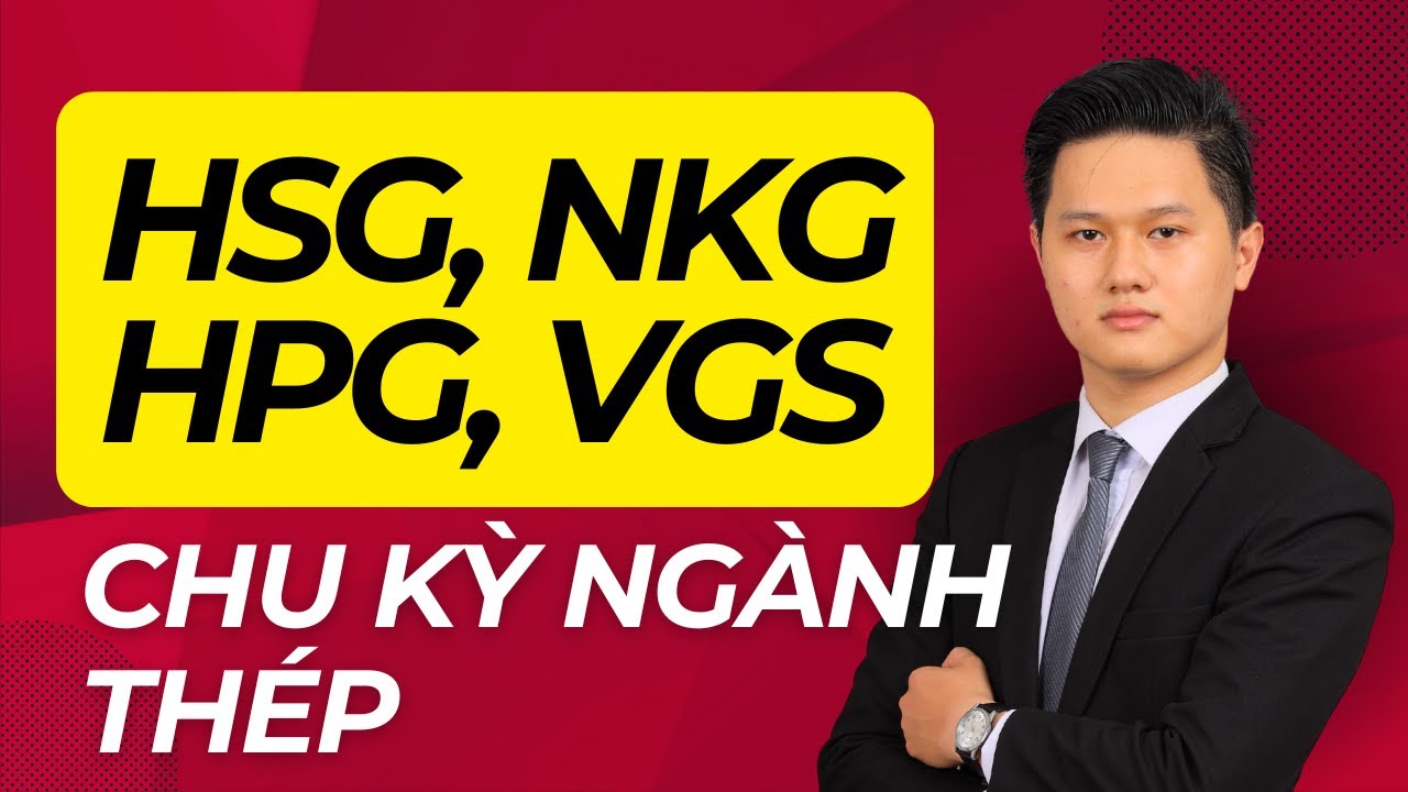 Cổ phiếu HSG, HPG, NKG, VGS - Có nên mua? Chu kỳ ngành thép đã tạo đáy ...