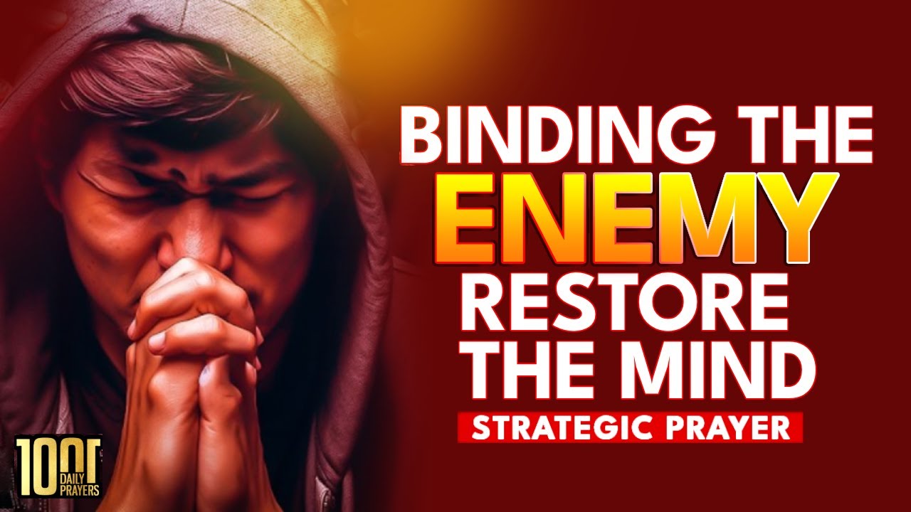 Binding The Enemy & Restoring Your Mind In The Authority Of Jesus ...