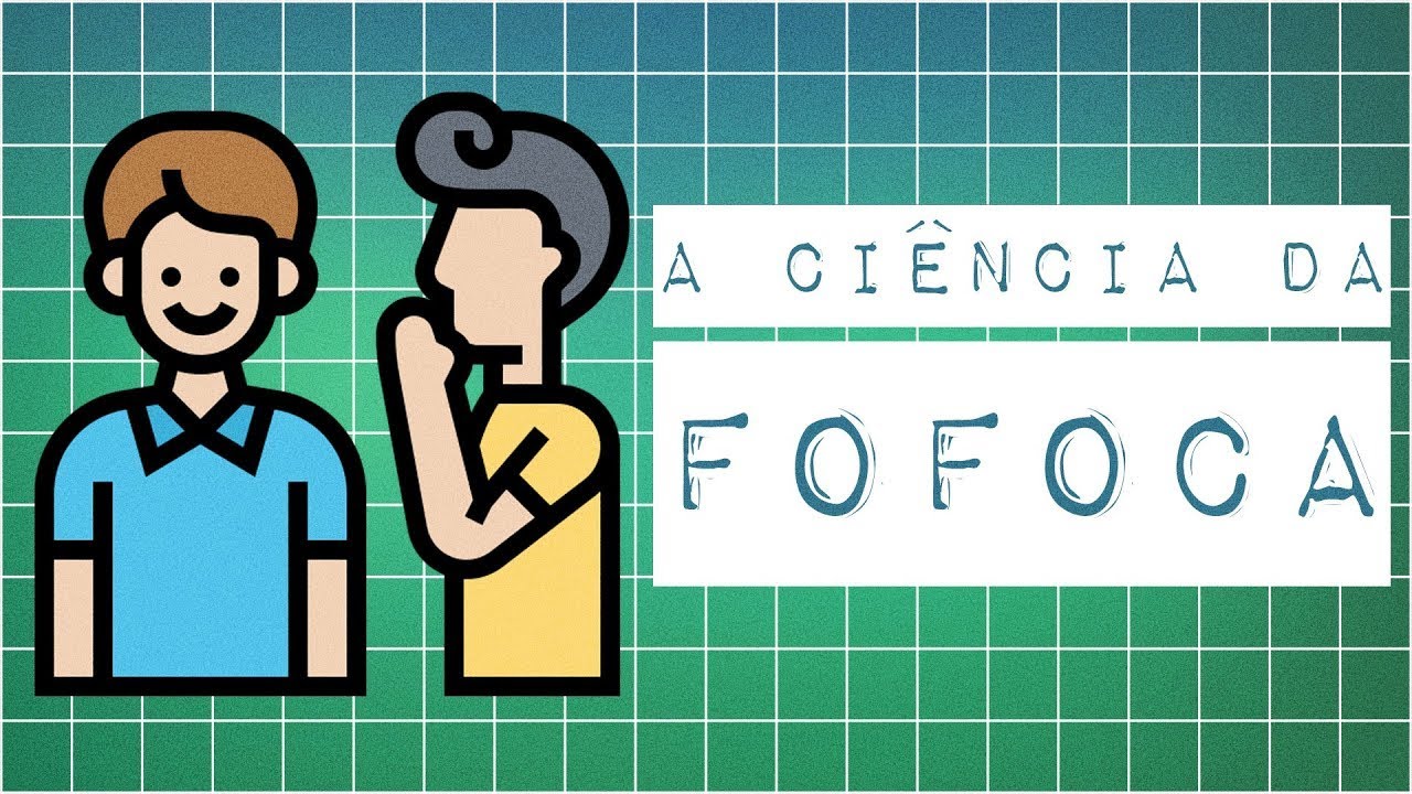 A CIÊNCIA DA FOFOCA - YouTube
