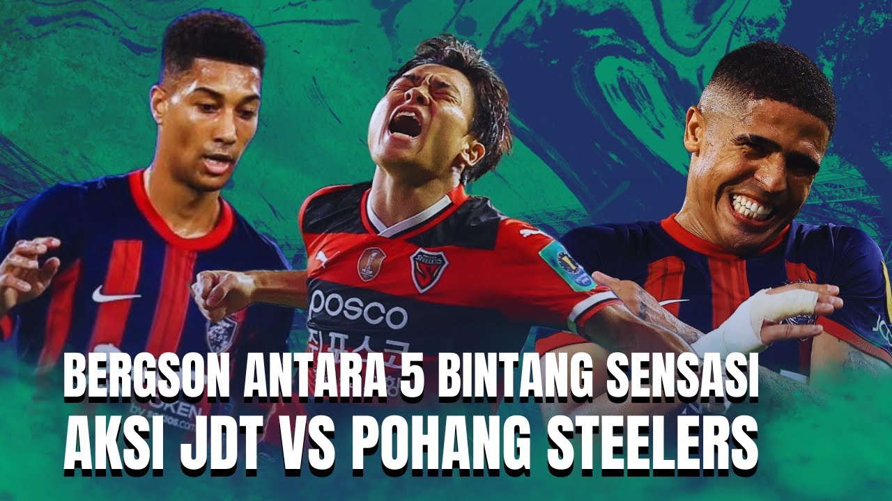 Bergson Antara 5 Bintang Sensasi Aksi JDT Vs Pohang Steelers!! - YouTube