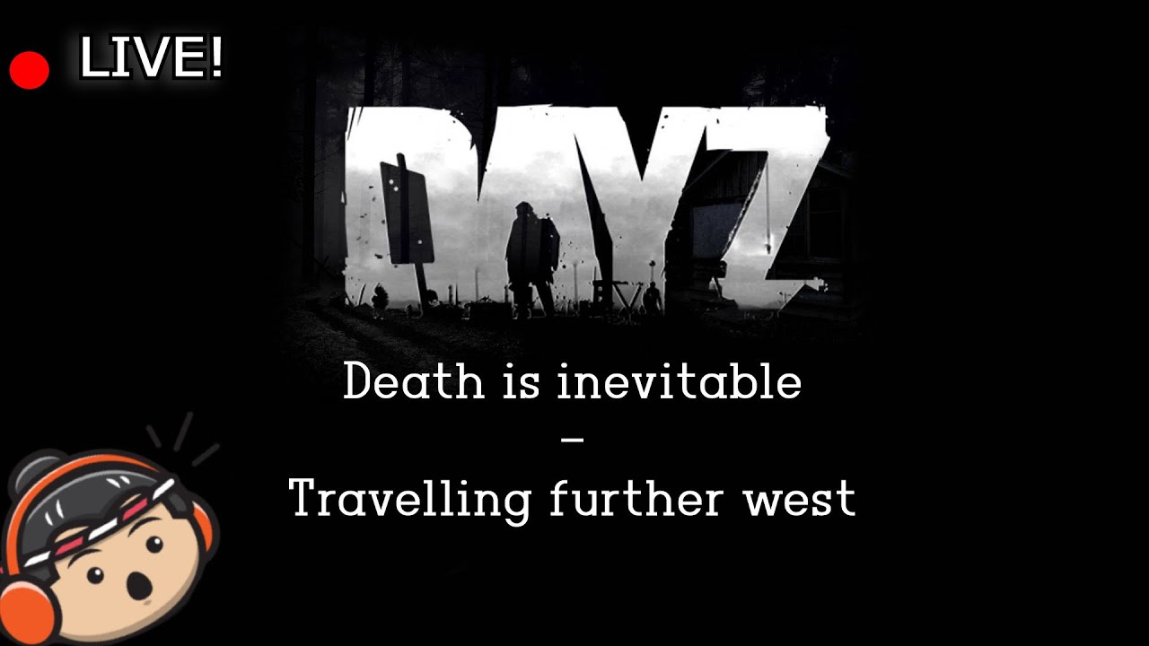 LIVE - DayZ | Death is inevitable - Let's Chat!! - YouTube