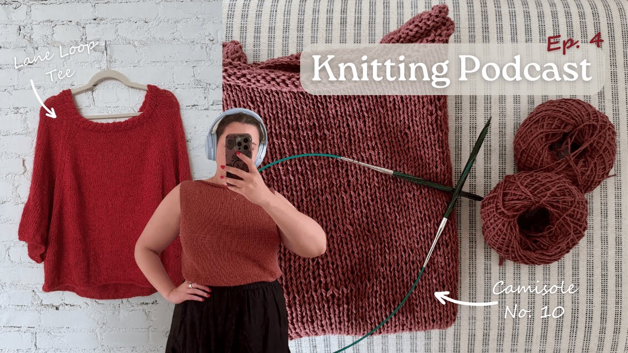 Knitting Podcast Ep 4 | summer knits, Lane Loop Tee, Camisole no. 10 ...