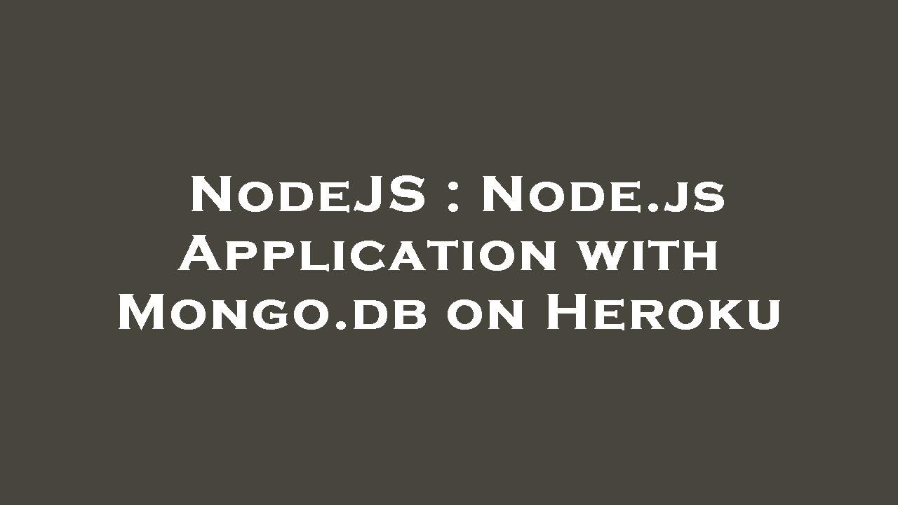 Nodejs Nodejs Application With Mongodb On Heroku Youtube