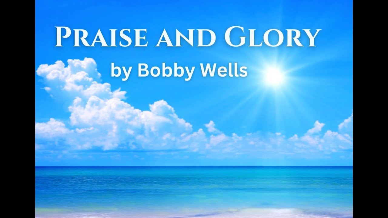 Praise and Glory by Bobby Wells - YouTube