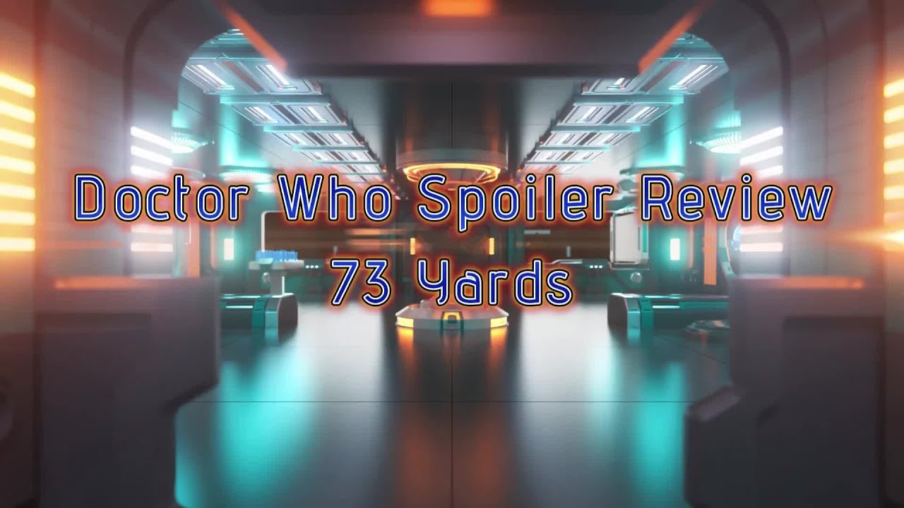 Doctor Who Spoiler Review 73 yards - YouTube