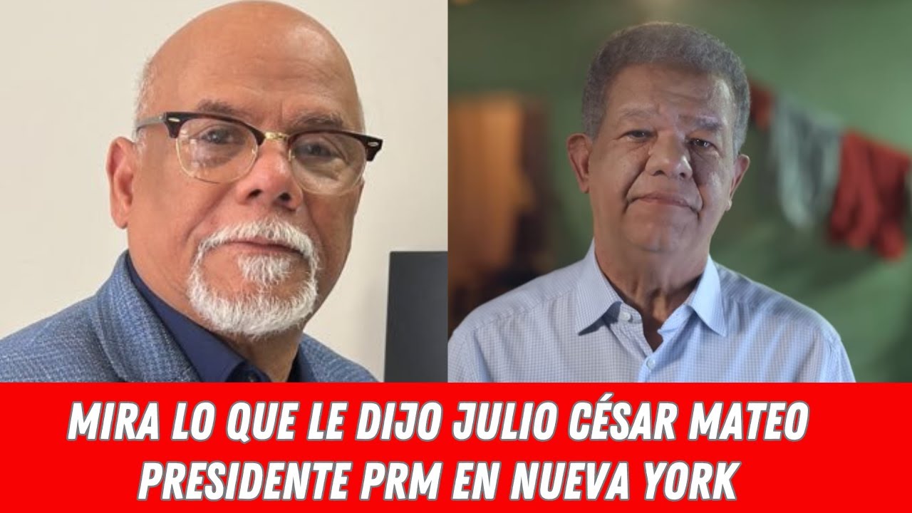 MIRA LO QUE LE DIJO JULIO CÉSAR MATEO PRESIDENTE PRM EN NUEVA YORK ...
