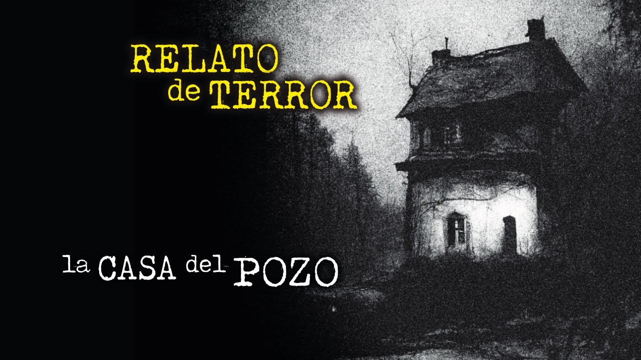 LA TERRORÍFICA CASA DEL POZO | RELATO REAL DE TERROR | CASAS ...