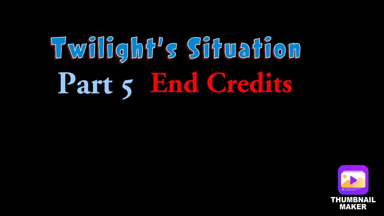Twilight’s Situation Part 5: End Credits - YouTube