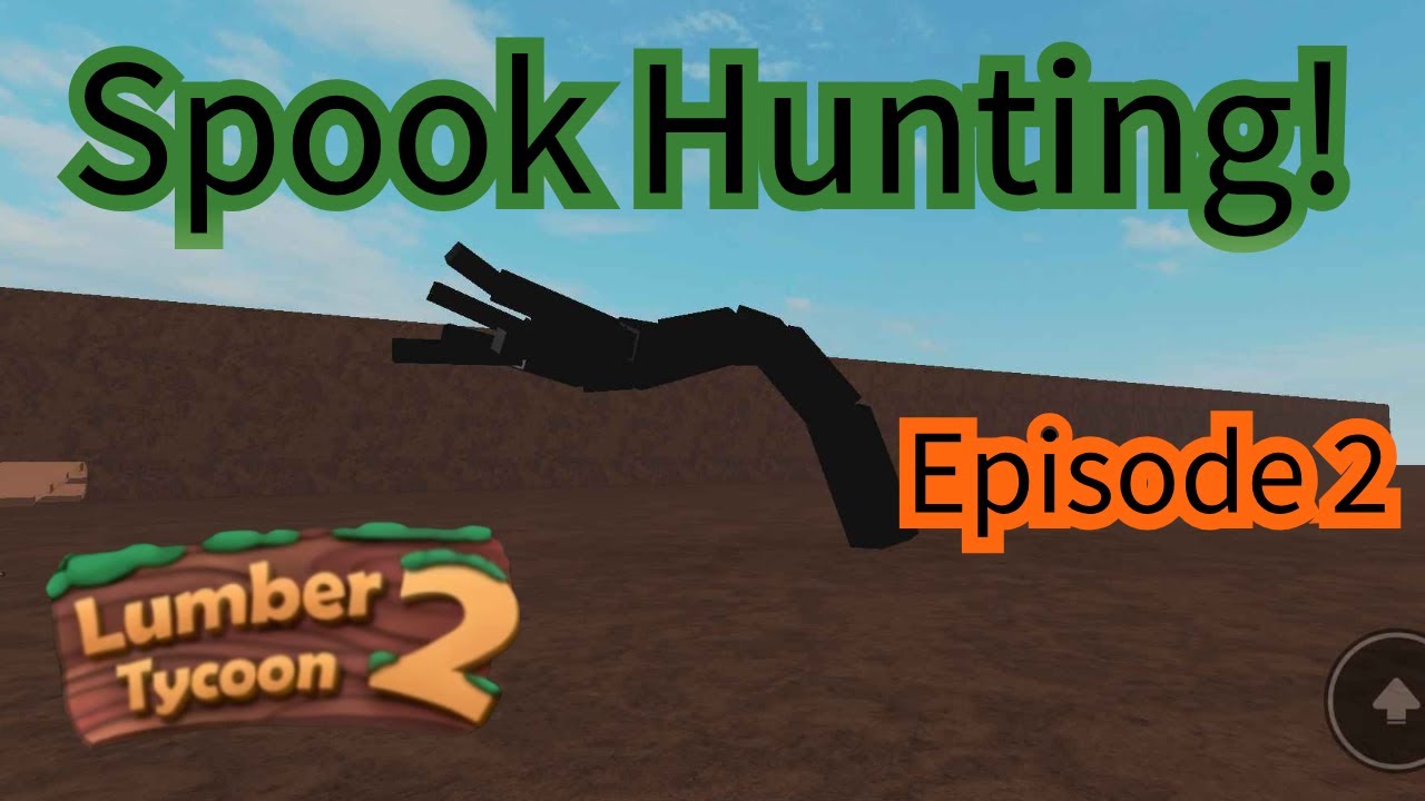 Spook Hunting Episode 2 - Roblox Lumber Tycoon 2 - YouTube