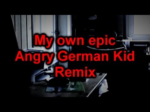 My own epic Angry German Kid Remix