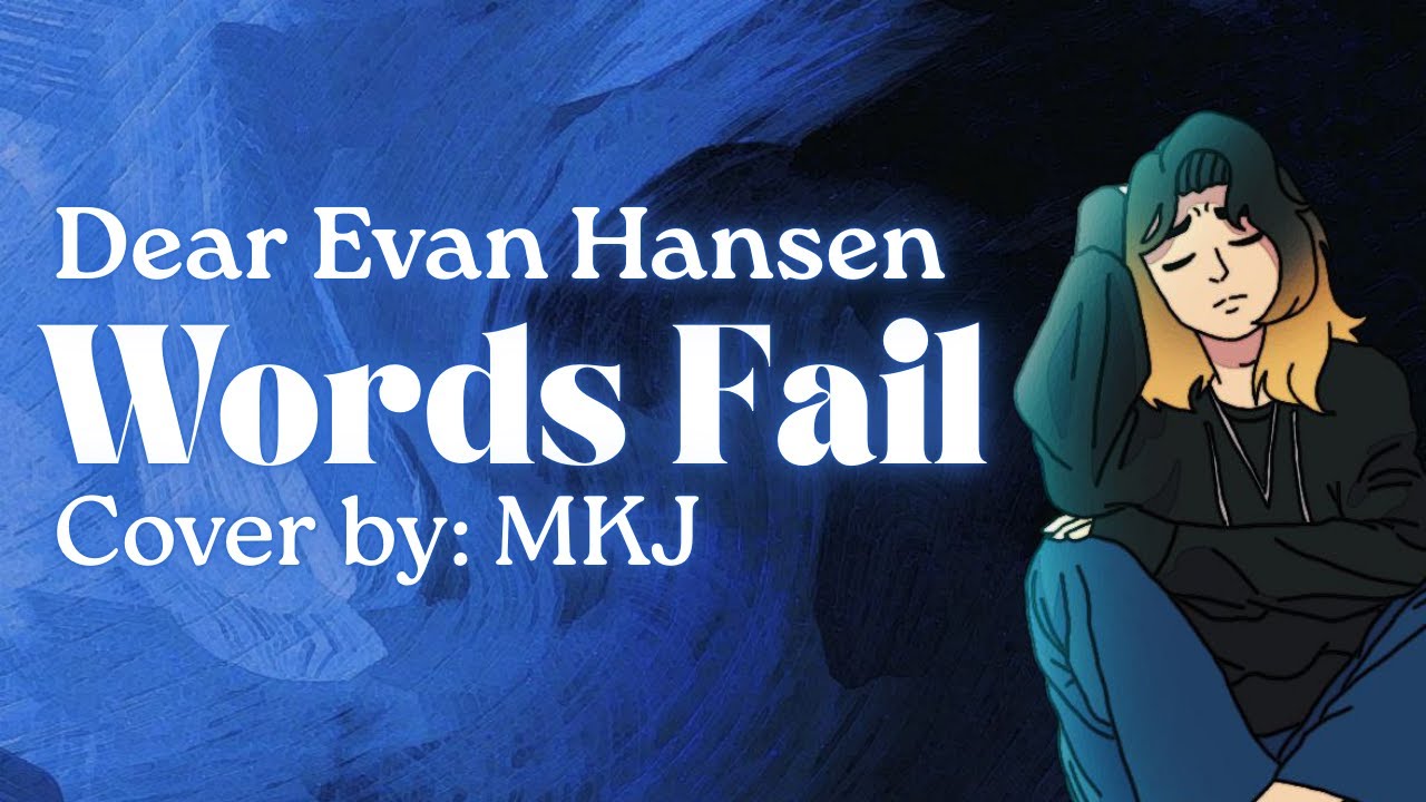 Words Fail - Dear Evan Hansen (MKJ Cover) - YouTube