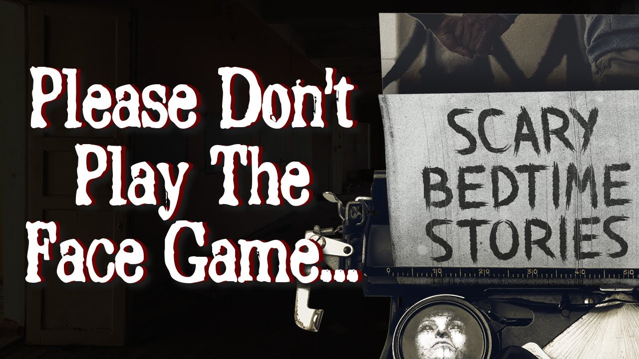 Please Don't Play The Face Game... (Scary Bedtime Stories) - YouTube