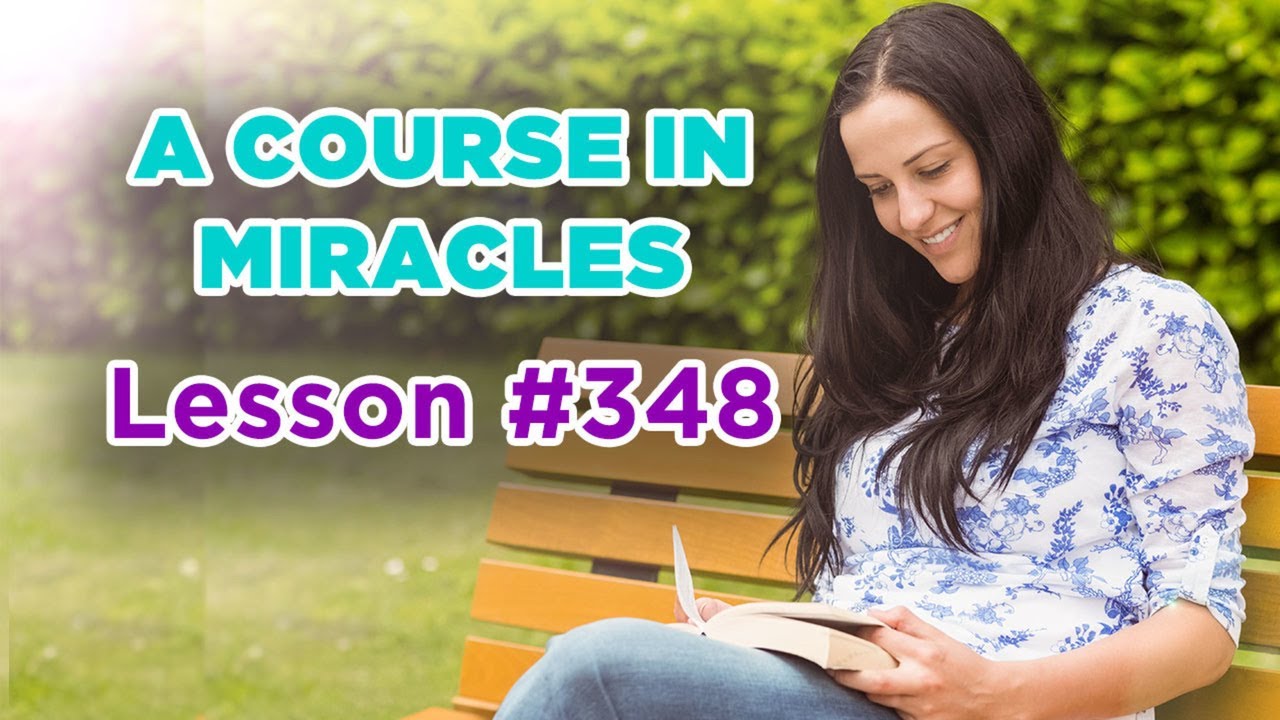 A Course In Miracles - Lesson 348 - YouTube