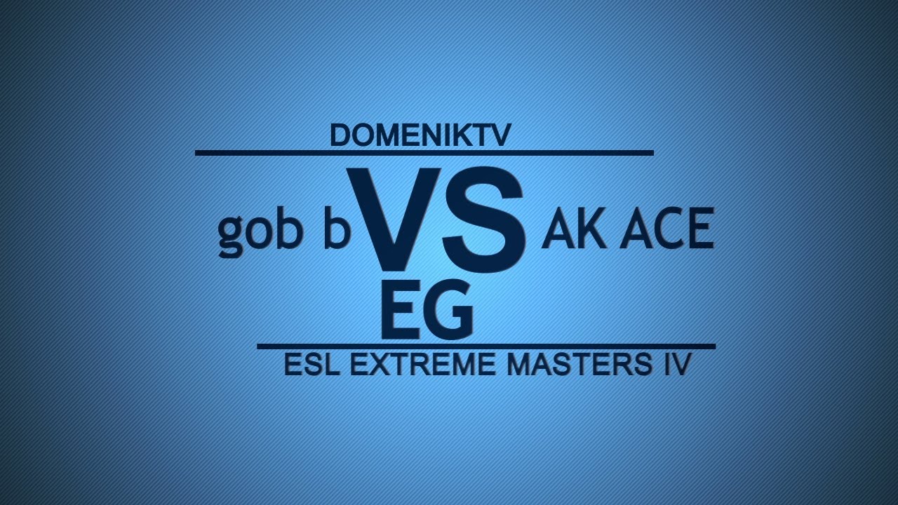 DomenikTV - gob b vs EG [ESL Extreme Masters IV] - YouTube