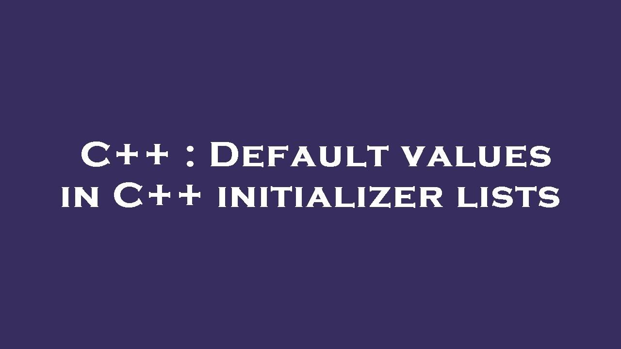 C++ : Default values in C++ initializer lists - YouTube