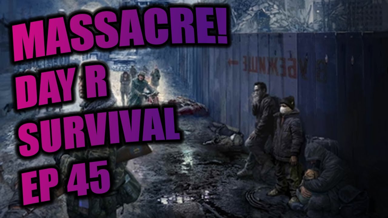 Day R Survival 2022 NEW Gameplay - Ep.45 Massacre! - YouTube