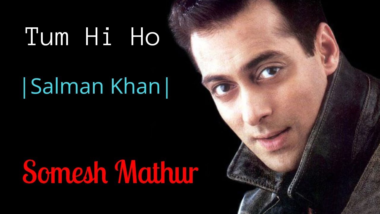 TUM HI HO | Salman Khan | SOMESH MATHUR - YouTube