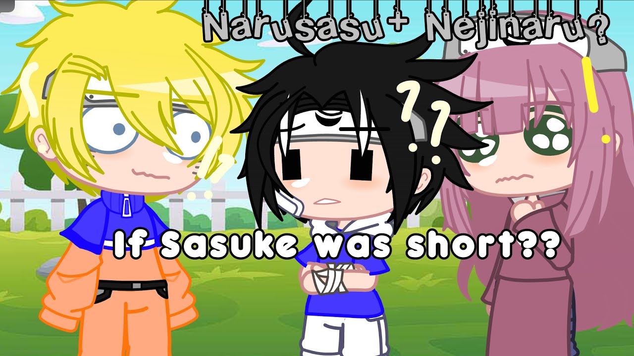 If Sasuke was short || Narusasu? + a little Nejinaru? || YT THE TITLE ...
