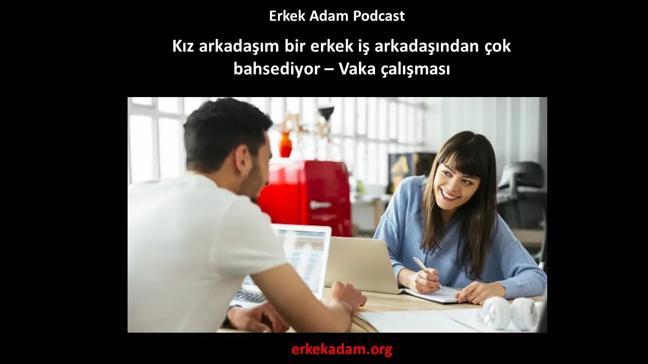 Kız Arkadaşım Bir Erkek Iş Arkadaşından çok Bahsediyor Vaka çalışması