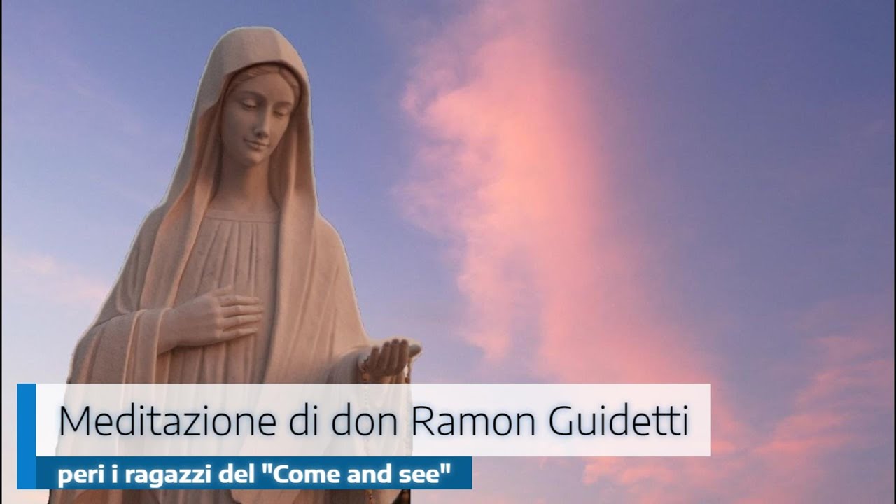 MEDITAZIONE DI DON RAMON GUIDETTI PER I RAGAZZI DEL COME AND SEE - YouTube