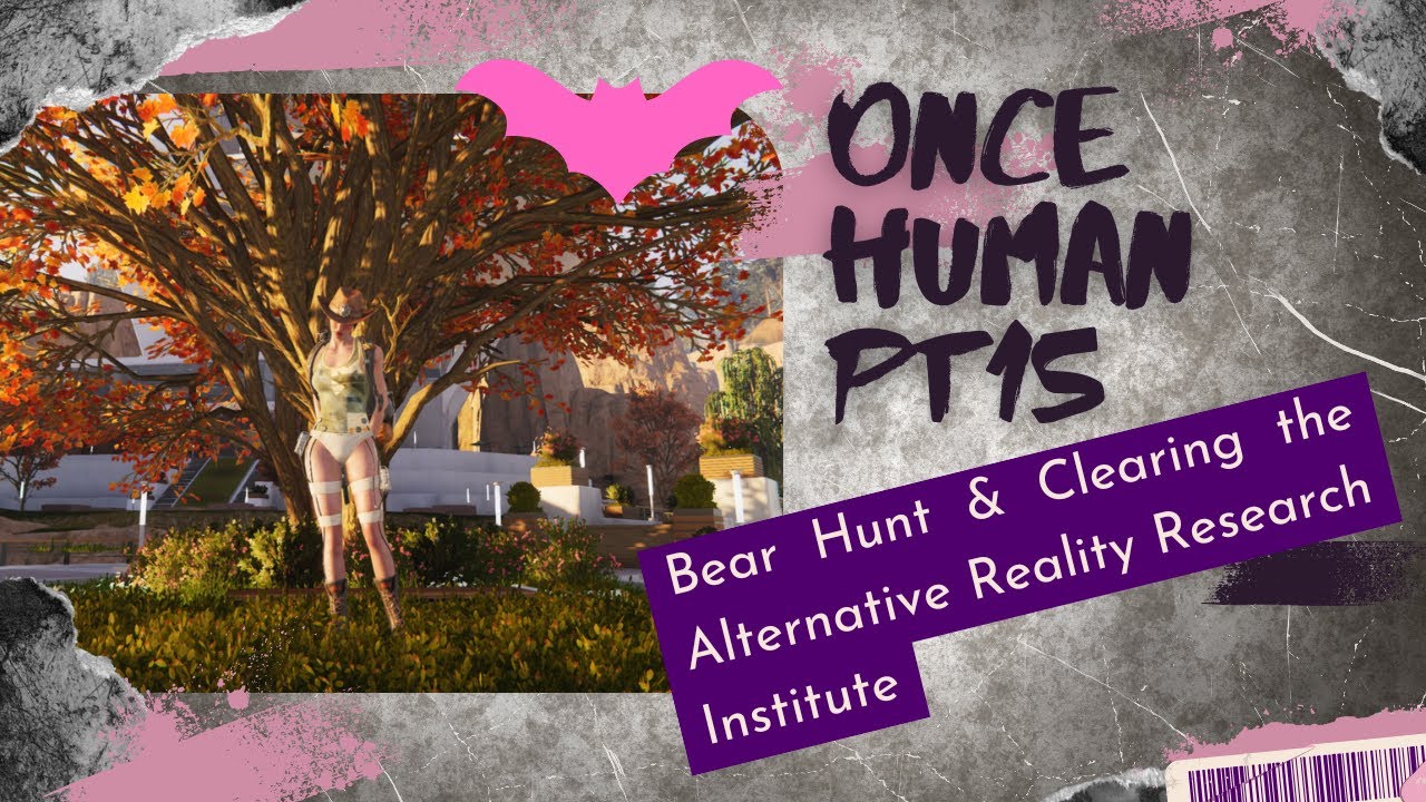 Once Human pt15 - Bear Hunt & Clearing the Alternative Reality Research ...