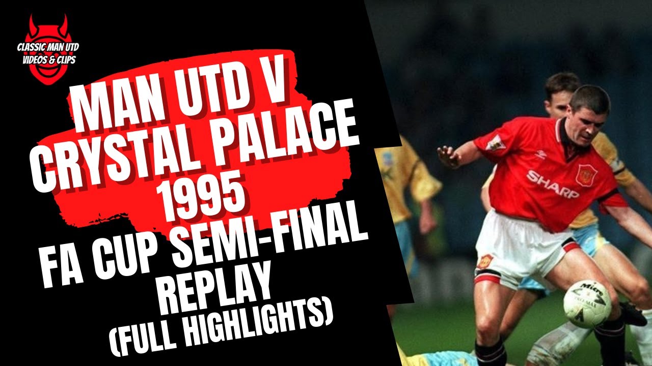 Man Utd v C Palace 1995 FA Cup Semi-Final Replay - YouTube