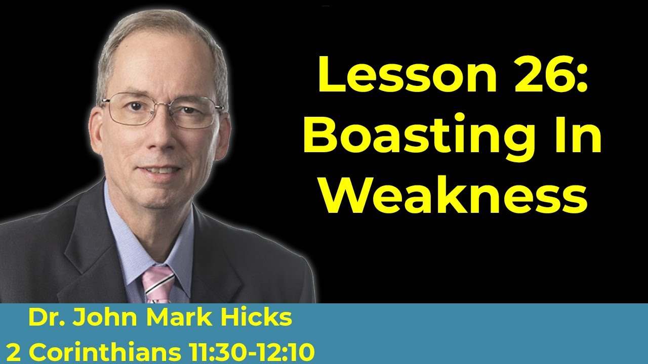 2 Corinthians 11:30-12:10 Bible Class "Boasting in Weakness" - John ...
