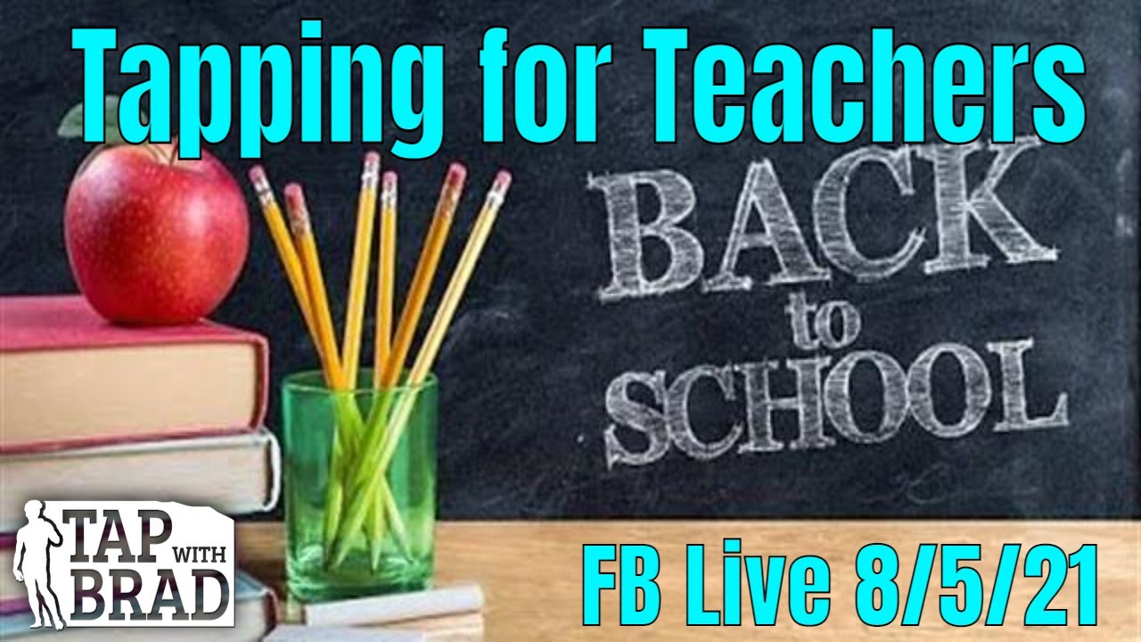Back to School Tapping for Teachers - FB Live 8/5/21 with Brad Yates ...