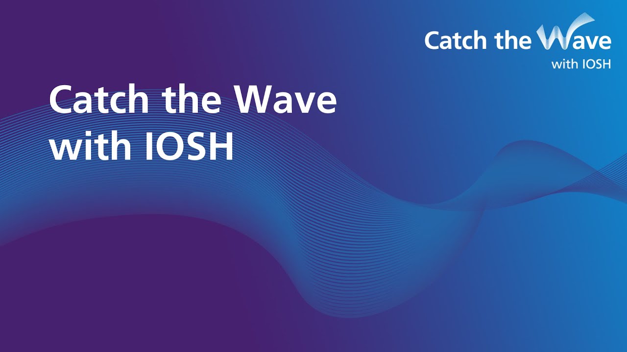 Catch the Wave with IOSH - YouTube